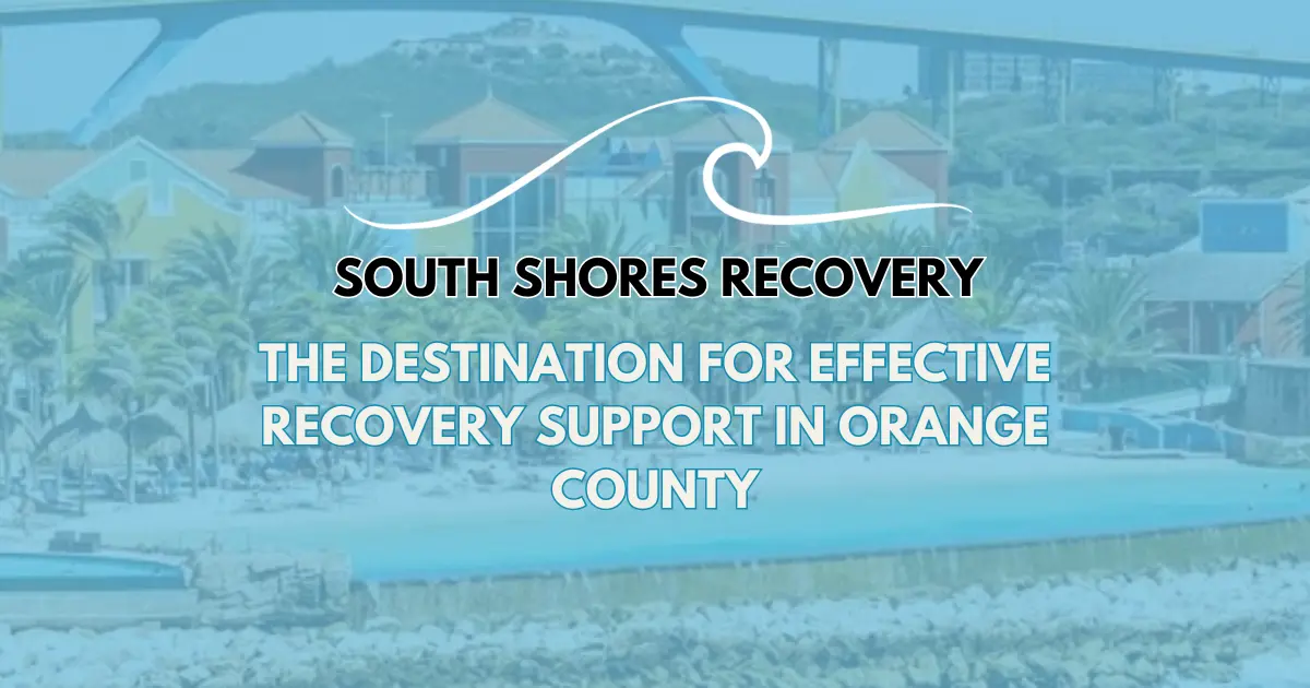 Addiction Treatment in Orange County | South Shores Recovery